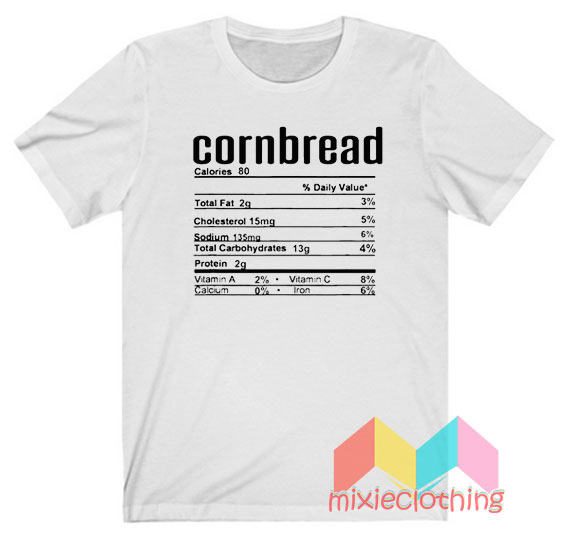 Cornbread Nutrition Facts Label T-Shirt - Mixieclothing.com