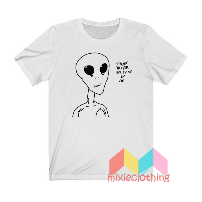 Get it now Alien Thank You For Believing T shirt - Mixieclothing.com